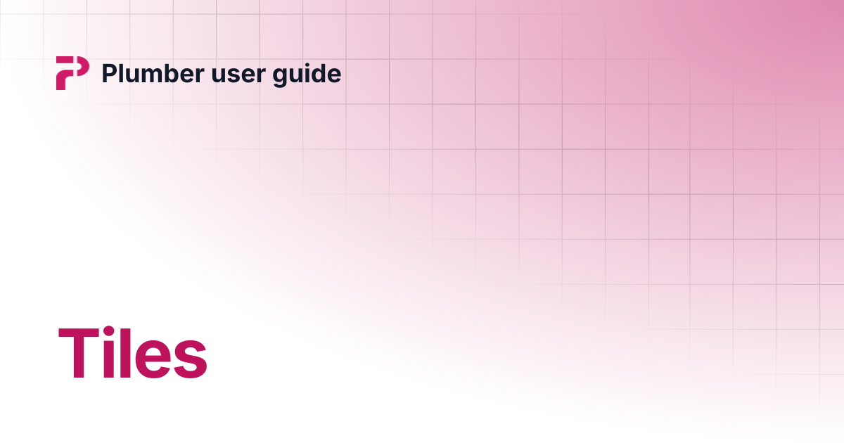 Tiles | Plumber user guide